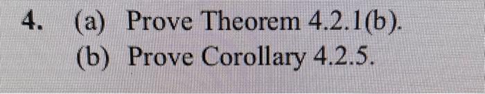 Solved 4. (a) Prove Theorem 4.2.1(b). (b) Prove Corollary | Chegg.com Solved 4. (a) Prove Theorem 4.2.1(b). (b) Prove Corollary | Chegg.com
