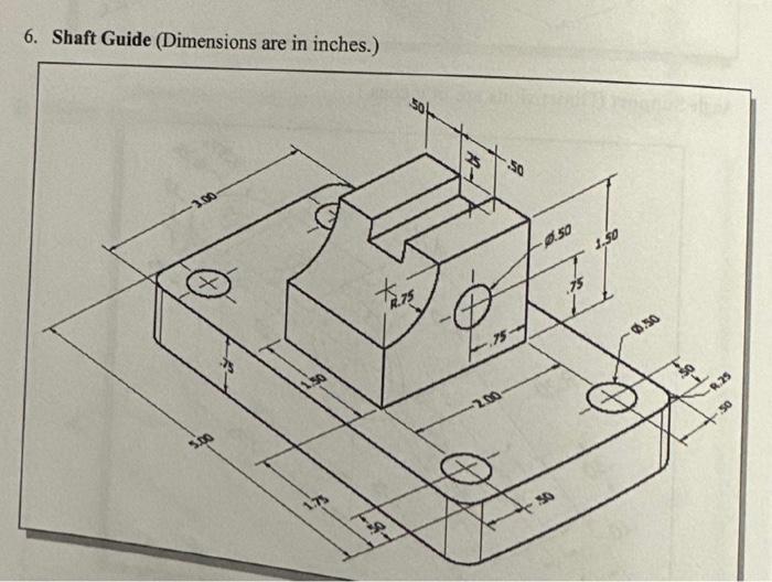 Solved 6. Shaft Guide (Dimensions are in inches.) | Chegg.com