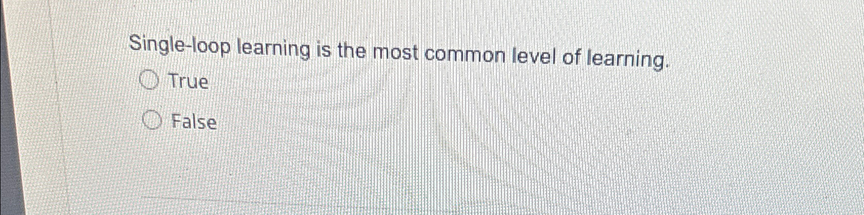 Solved Single-loop learning is the most common level of | Chegg.com