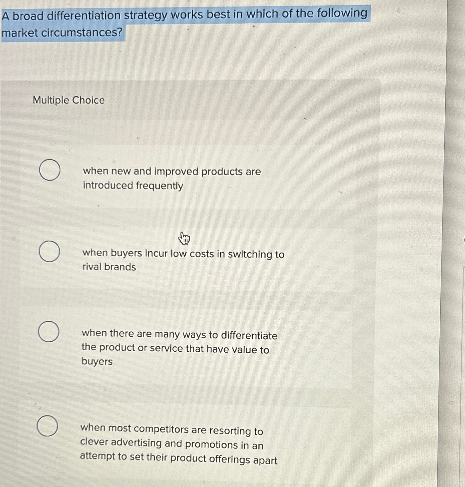 Solved A broad differentiation strategy works best in which | Chegg.com