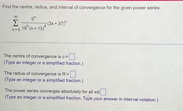Solved Find the centre, radius, and interval of convergence | Chegg.com