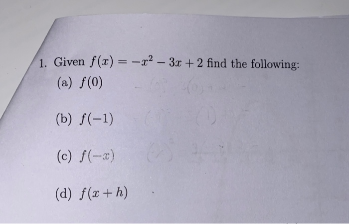 Solved 1. Given f(x) = -x2 – 3x + 2 find the following: (a) | Chegg.com Solved 1. Given f(x) = -x2 – 3x + 2 find the following: (a) | Chegg.com