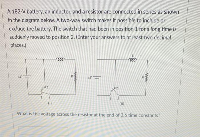 Solved A 182-V battery, an inductor, and a resistor are | Chegg.com