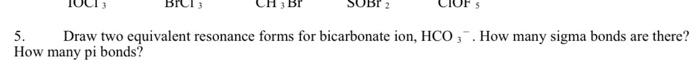 Solved 5. Draw two equivalent resonance forms for | Chegg.com