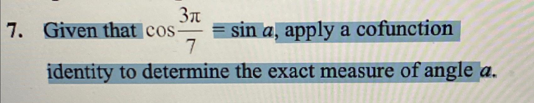 Solved Given that cos3π7=sina, ﻿apply a cofunction identity | Chegg.com