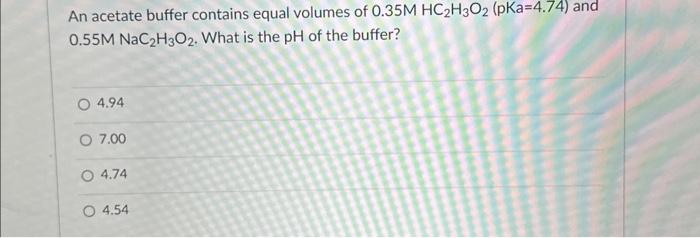 Solved An acetate buffer contains equal volumes of | Chegg.com