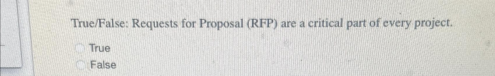 Solved True/False: Requests for Proposal (RFP) ﻿are a | Chegg.com
