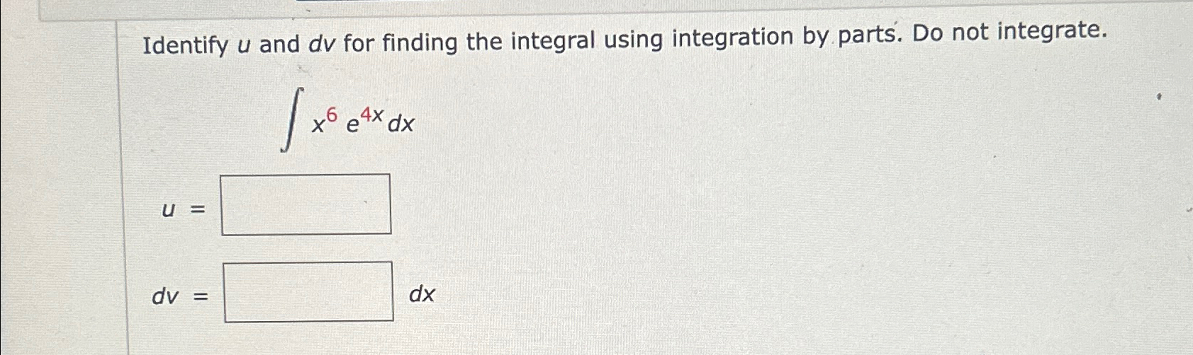 Solved Identify u ﻿and dv ﻿for finding the integral using | Chegg.com