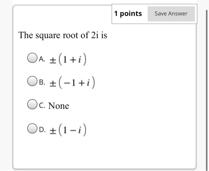 Solved 1 Points Save Answer The Square Root Of 2i Is OA Chegg