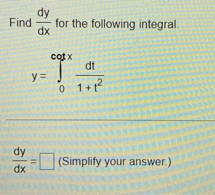 Solved Find dxdy for the following integral y=∫0cotx1+t2dt | Chegg.com