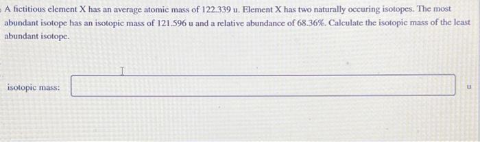 Solved 2. A fictitious element X has an average atomic mass | Chegg.com