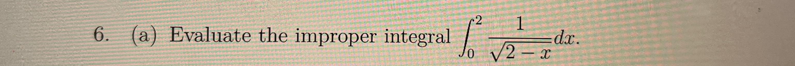 Solved (a) ﻿Evaluate the improper integral ∫0212-x2dx. | Chegg.com