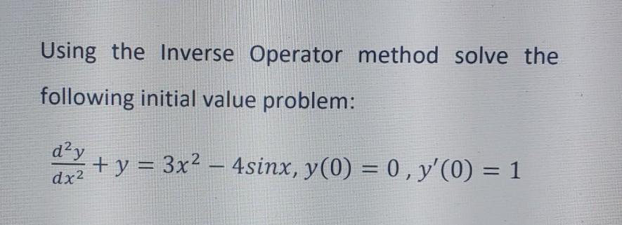 Solved Using the Inverse Operator method solve the following | Chegg.com