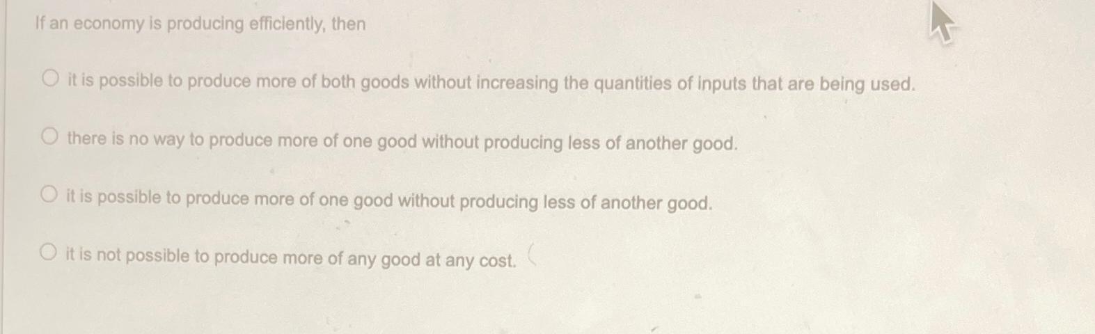 Solved If an economy is producing efficiently, thenit is | Chegg.com