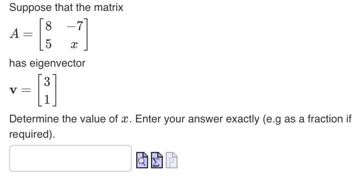 Solved Suppose that the matrix A=[85−7x] has eigenvector | Chegg.com