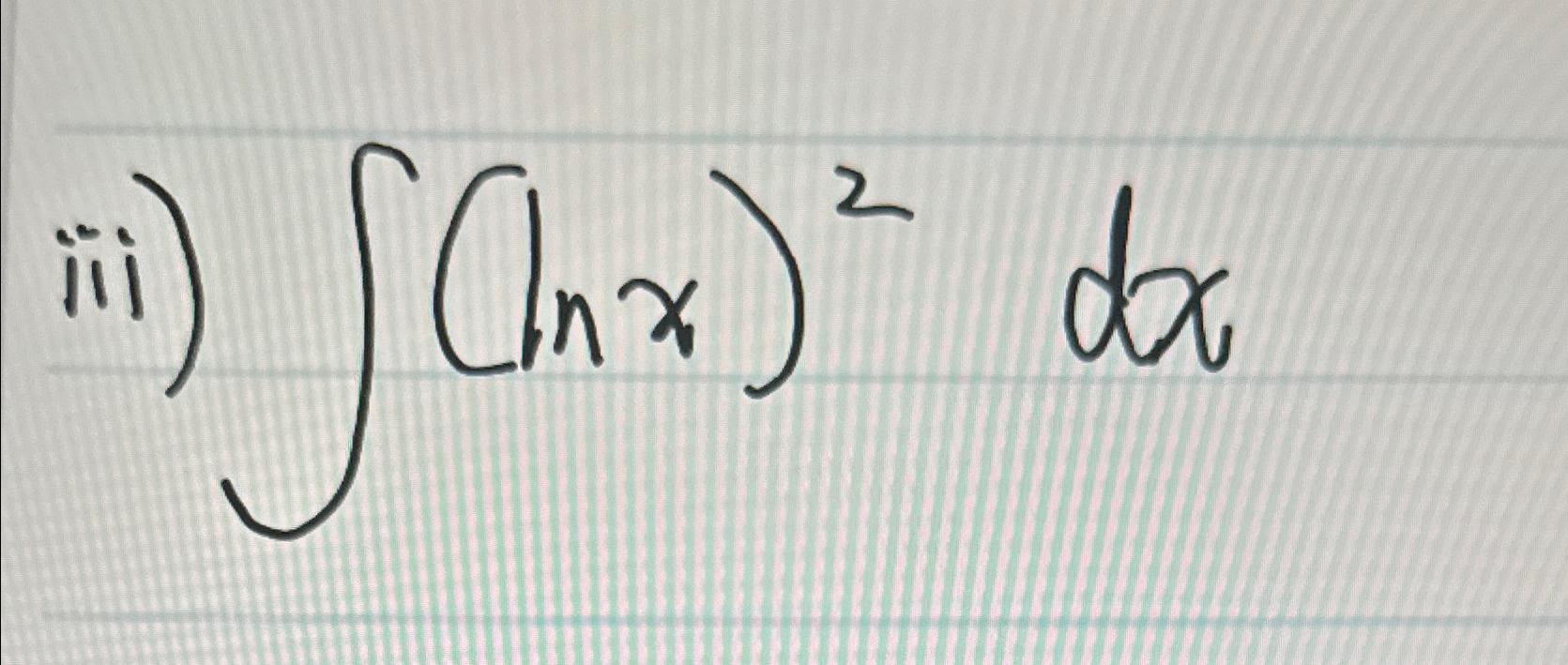 Solved iii) ∫﻿﻿(lnx)2dx | Chegg.com
