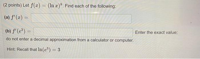 Solved ( 2 points) Let f(x)=(lnx)8. Find each of the | Chegg.com