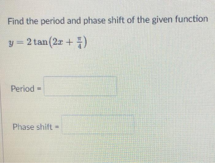 Solved Find the period and phase shift of the given function | Chegg.com
