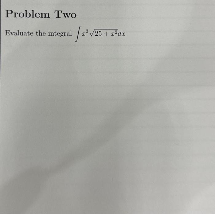 Solved Problem Two Evaluate the integral ∫x325+x2dx | Chegg.com