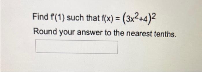 Solved Find f(1) such that f(x)=(3x2+4)2 Round your answer | Chegg.com