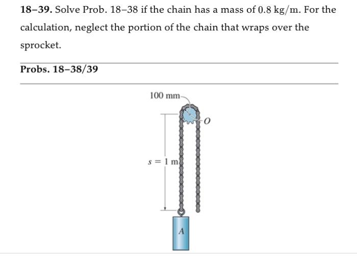 18-39. Solve Prob. 18−38 if the chain has a mass of | Chegg.com 18-39. Solve Prob. 18−38 if the chain has a mass of | Chegg.com