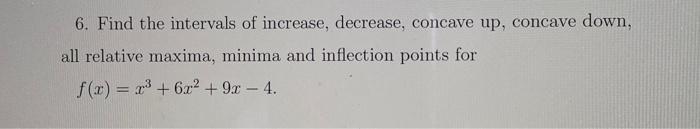 Solved 6. Find the intervals of increase, decrease, concave | Chegg.com