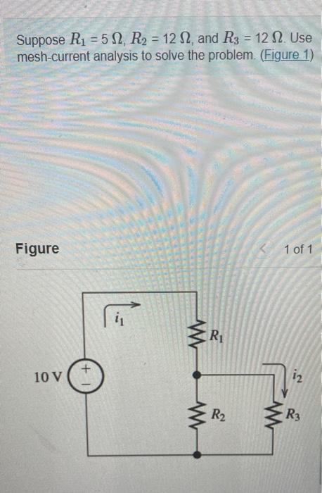 Solved Suppose R1=5Ω,R2=12Ω, and R3=12Ω. Use mesh-current | Chegg.com
