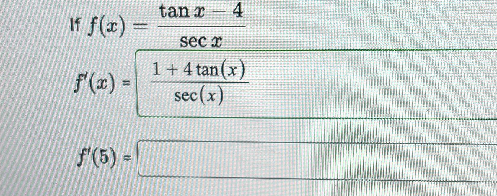 Solved If f(x)=tanx-4secxf'(x)=1+4tan(x)sec(x)f'(5)= | Chegg.com