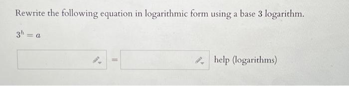 Solved Rewrite the following equation in logarithmic form | Chegg.com