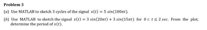 Solved Problem 3 (a) Use MATLAB to sketch 3 cycles of the | Chegg.com