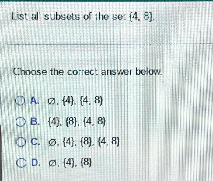 Solved List all subsets of the set {4, 8). Choose the | Chegg.com