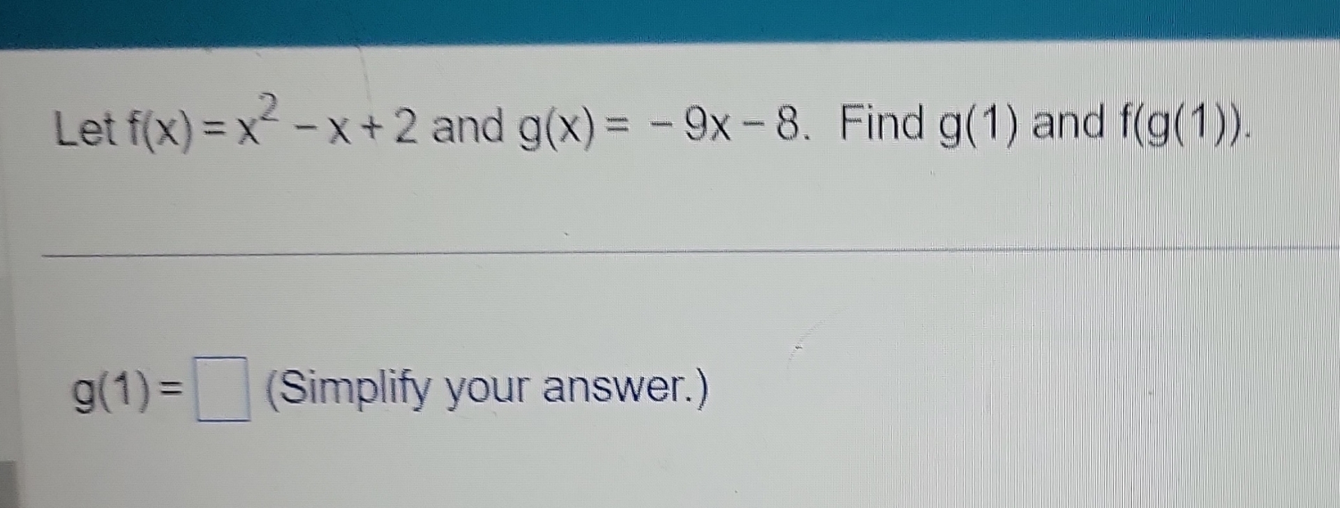 Solved Let f(x)=x2-x+2 ﻿and g(x)=-9x-8. ﻿Find g(1) ﻿and | Chegg.com
