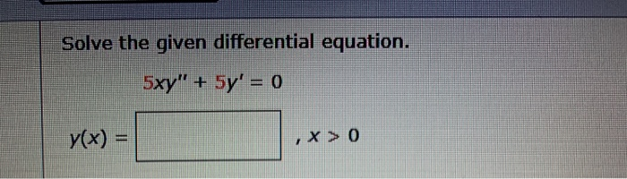 Solved Solve the given differential equation. 5xy" + 5y' = 0 | Chegg.com