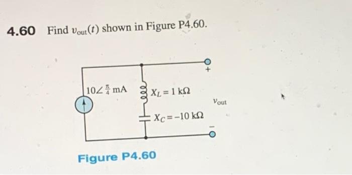 Solved 4.60 Find Vout (t) shown in Figure P4.60. 102 mA XL = | Chegg.com