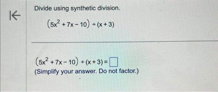 Solved K Divide using synthetic division. (5x² + 7x-10) + | Chegg.com
