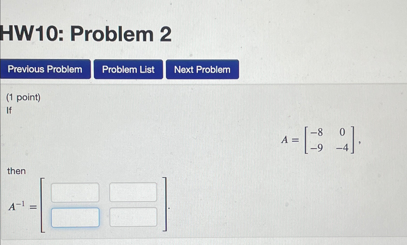 Solved HW10: Problem 2(1 ﻿point)IfA=[-80-9-4]thenA-1=[ ] | Chegg.com