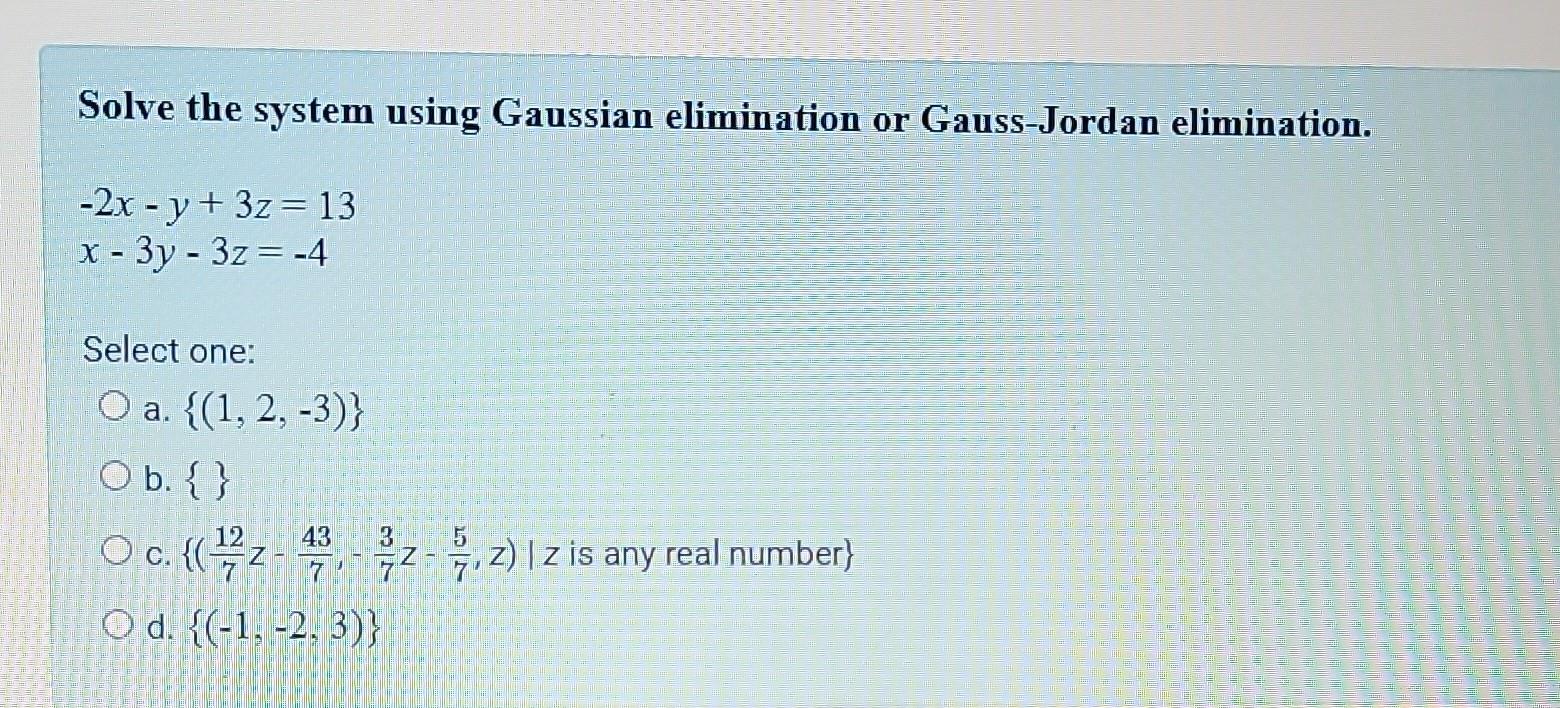 Solved Solve the system using Gaussian elimination or | Chegg.com