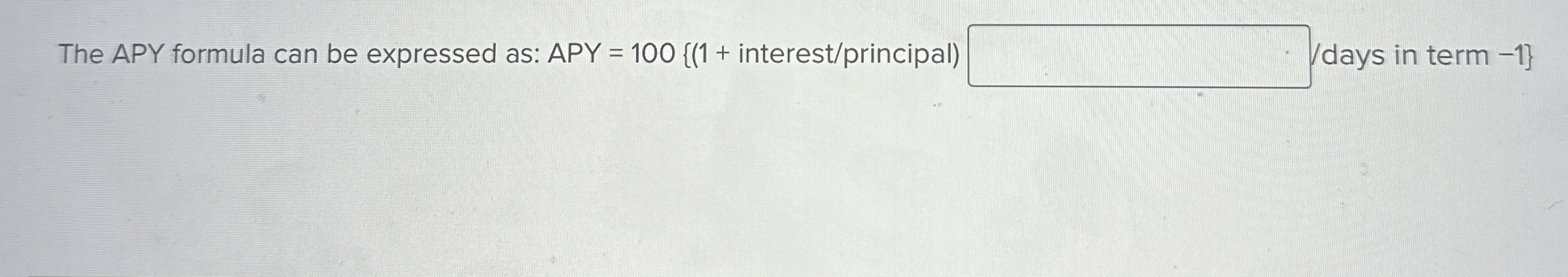Solved The APY formula can be expressed as: APY = 100 {(1 + | Chegg.com