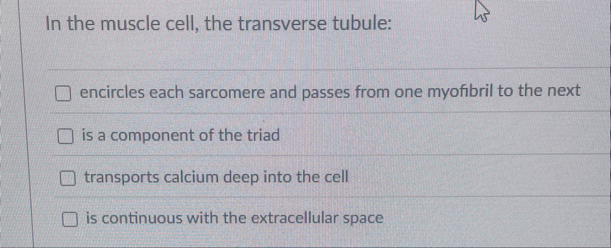 Solved In the muscle cell, the transverse tubule:encircles | Chegg.com