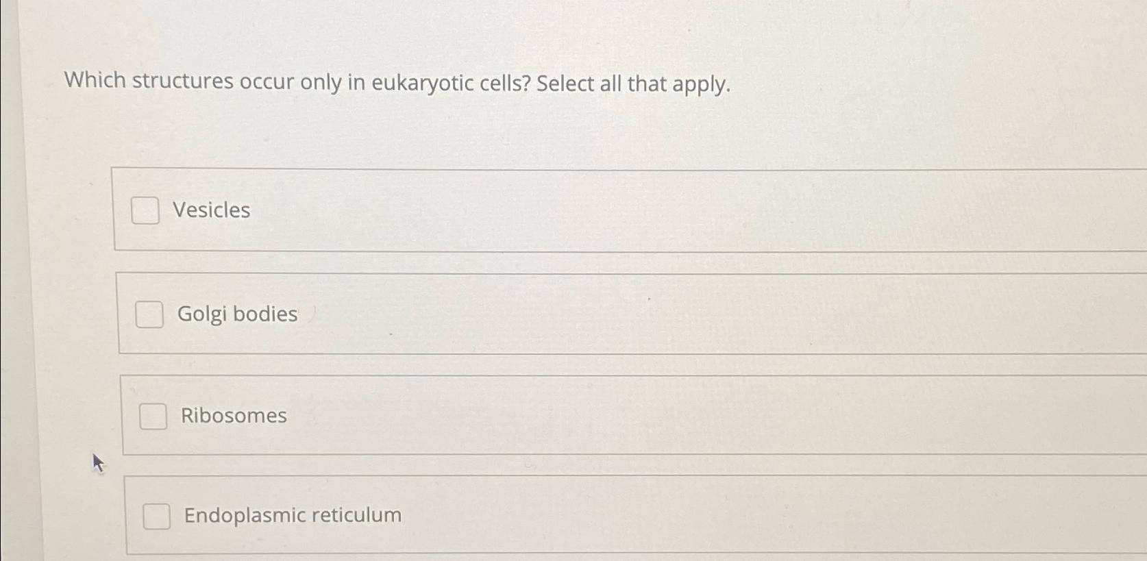 Solved Which structures occur only in eukaryotic cells? | Chegg.com