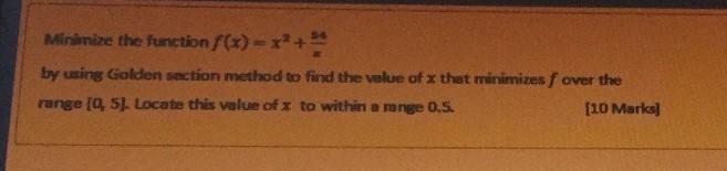 Solved Minimize the function f(x)=x*+ by using Golden | Chegg.com