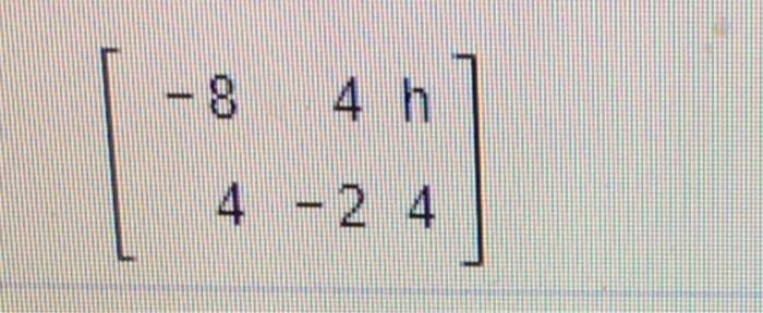 Solved Determine the values of h such that the matrix is | Chegg.com