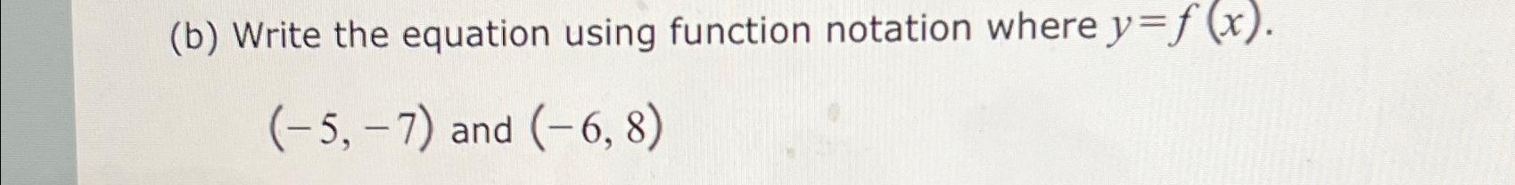 Solved (b) ﻿Write the equation using function notation where | Chegg.com