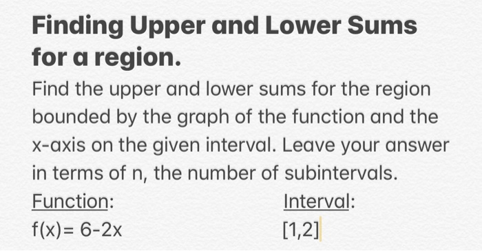 Solved Finding Upper and Lower Sums for a region. Find the | Chegg.com