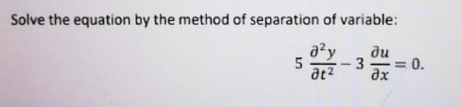 Solved Solve the equation by the method of separation of | Chegg.com