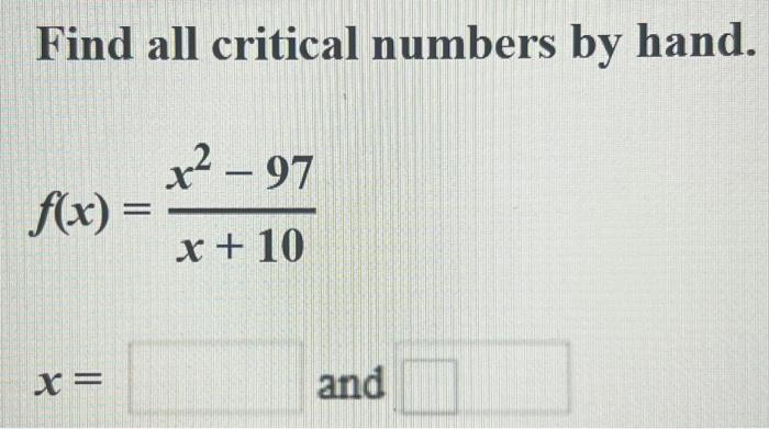 Solved Find all critical numbers by hand. f(x)=x+10x2−97 x= | Chegg.com