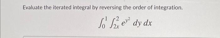 Solved Evaluate the iterated integral by reversing the order | Chegg.com