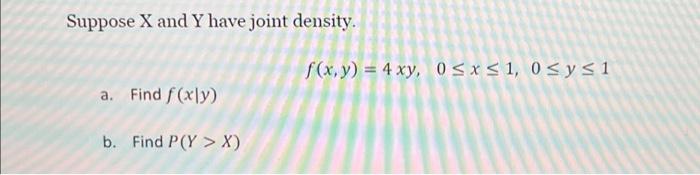 Solved Suppose X and Y have joint density. a. Find f(xly) b. | Chegg.com