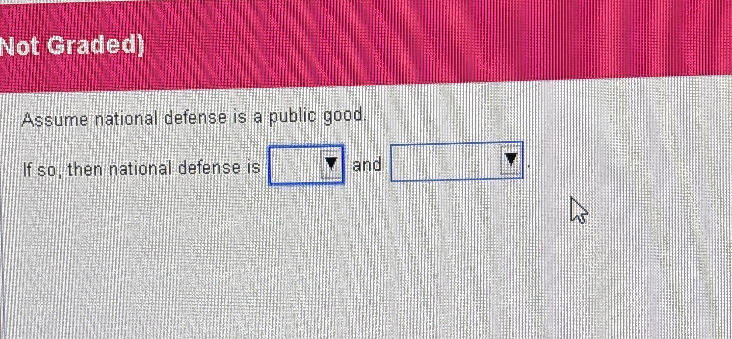 Solved Not Craded)Assume national defense is a public | Chegg.com