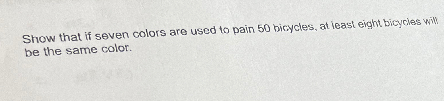 Solved Show that if seven colors are used to pain 50 | Chegg.com